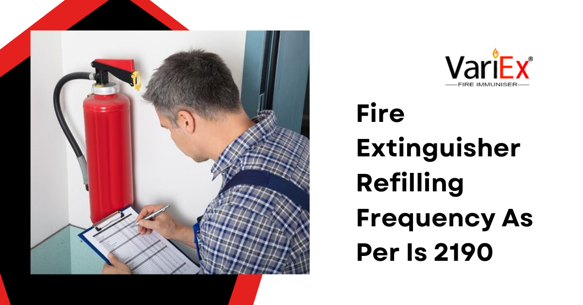 Fire Extinguisher Refilling Frequency As Per Is 2190
